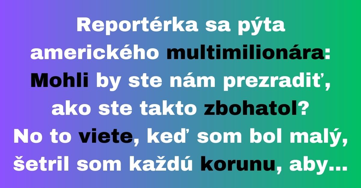 Reportérka sa pýta multimilionára, ako zbohatol (Vtip) | Čumil