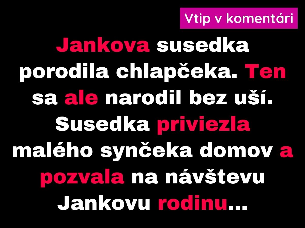 Jankova suseda porodila chlapčeka bez uší (Vtip) | Čumil