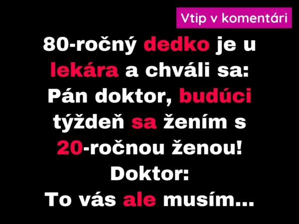 Dedko sa chváli doktorovi, že sa žení (Vtip) | Čumil